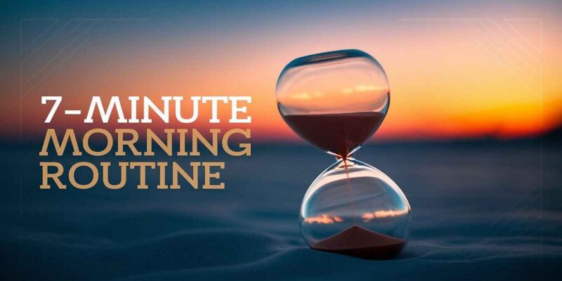 The 7-Minute Morning Routine That’ll Save 2 Hours a Day for You